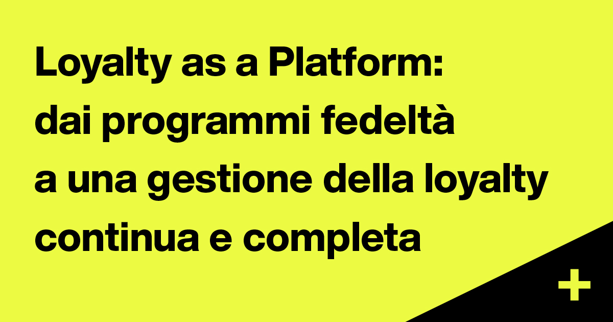 Loyalty as a Platform: dai programmi fedeltà a una gestione olistica