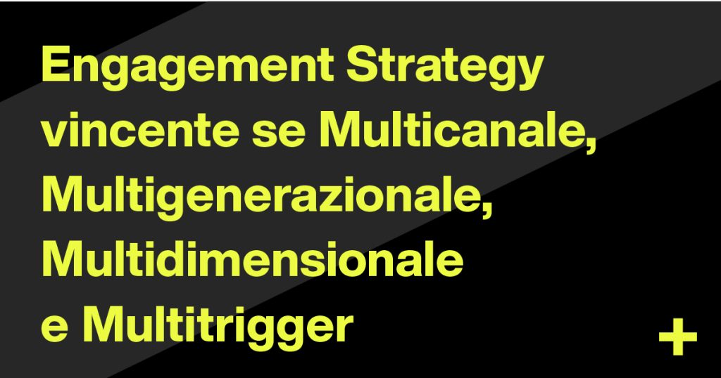 Engagement Strategy vincente se Multicanale, Multigenerazionale ...